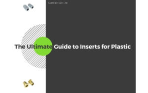 The Ultimate Guide to Inserts for Plastic | Fastenright Ltd